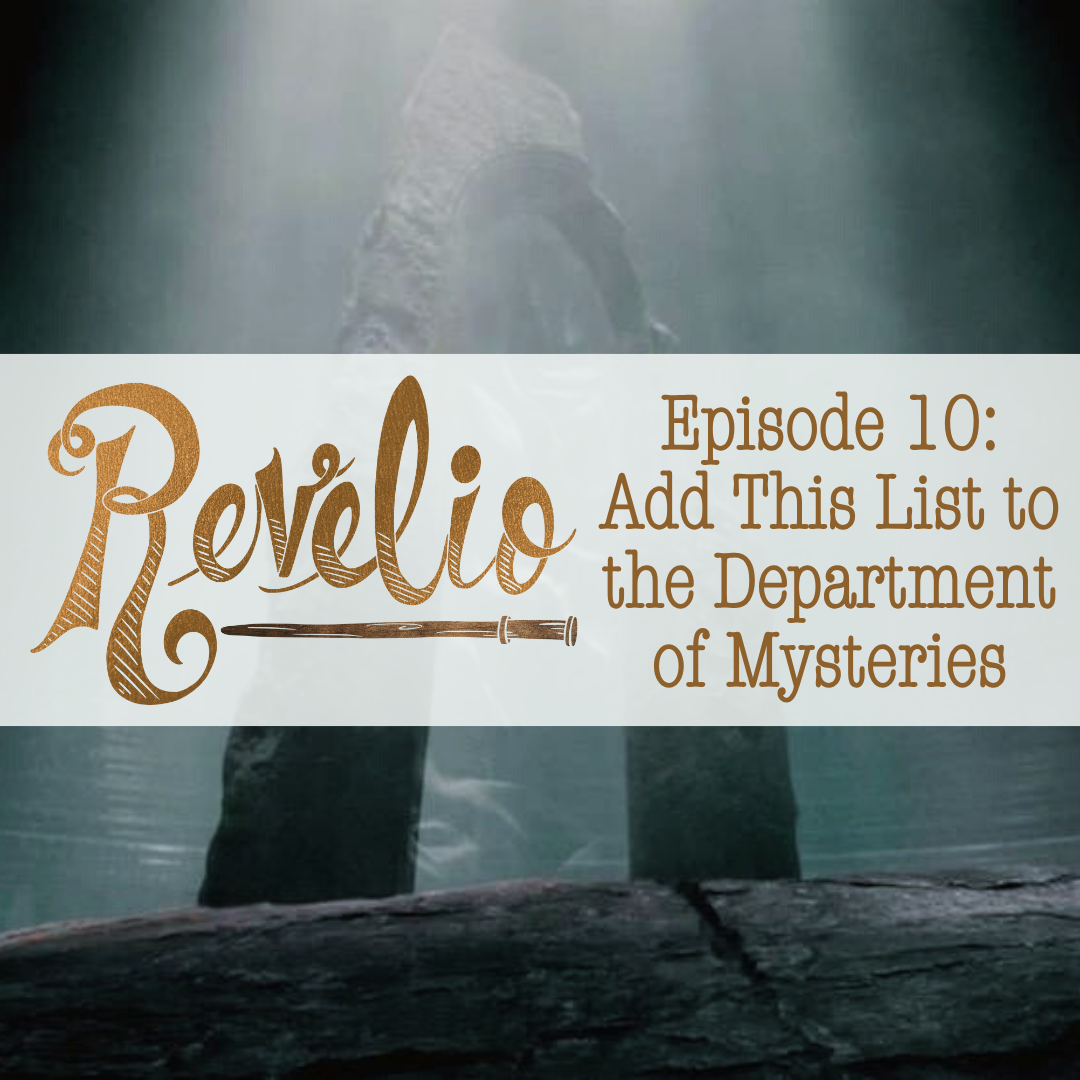 Episode 10: “Add This List to the Department of Mysteries” – Revelio