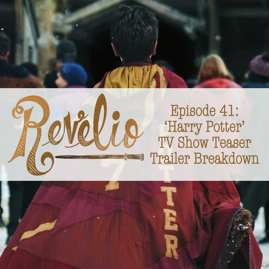 Episode 41: “‘Harry Potter’ TV Show Teaser Trailer Breakdown” – Revelio